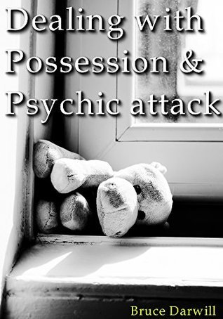 Dealing with Possession and Psychic attack by Bruce Darwill | Goodreads