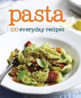 Pasta: 100 everyday recipes (Love Food) by Parragon Books | Goodreads