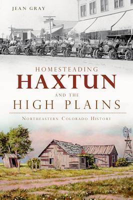 Homesteading Haxtun and the High Plains:: Northeastern Colorado History ...