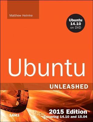 Ubuntu Unleashed 2015: Covering 14.10 and 15.04 by Matthew Helmke ...