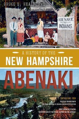 History of the New Hampshire Abenaki, A by Bruce D. Heald | Goodreads
