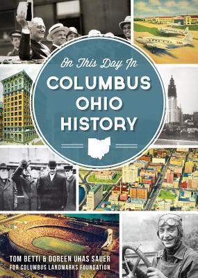 On This Day in Columbus, Ohio History by Tom Betti | Goodreads