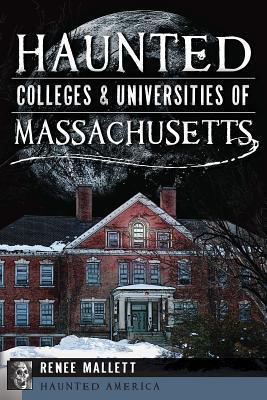 Haunted Colleges and Universities of Massachusetts by Renee Mallett ...
