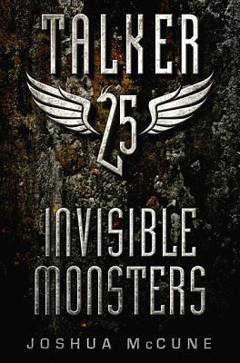 Invisible Monsters (Talker 25, #2) by Joshua McCune | Goodreads