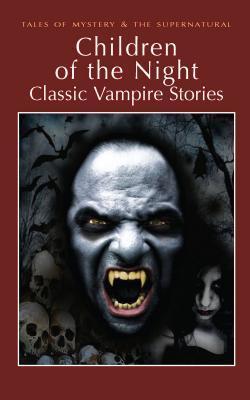 Children of the Night: Classic Vampire Stories by David Stuart Davies ...
