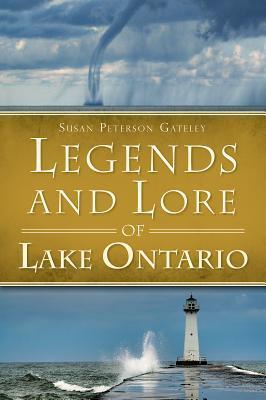 Legends and Lore of Lake Ontario by Susan Peterson Gateley | Goodreads