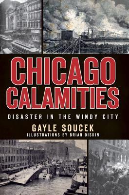 Chicago Calamities:: Disaster in the Windy City by Gayle Soucek | Goodreads