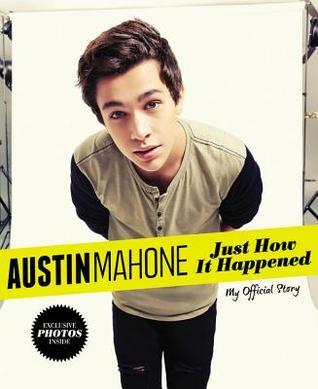 Austin Mahone: Just How It Happened: My Official Story by Austin Mahone ...