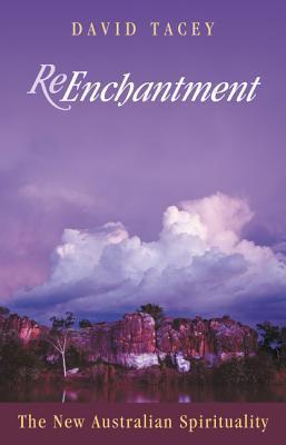 Reenchantment: The New Australian Spirituality by David J. Tacey ...