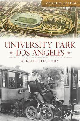 University Park, Los Angeles:: A Brief History by Charles Epting ...