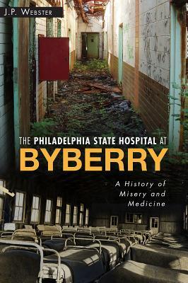 The Philadelphia State Hospital at Byberry: A History of Misery and ...