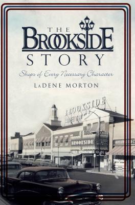 The Brookside Story: Shops of Every Necessary Character by LaDene ...