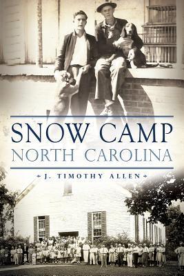 Snow Camp, North Carolina (Brief History) by J. Timothy Allen | Goodreads