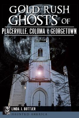 Gold Rush Ghosts of Placerville, Coloma & Georgetown by Linda J ...