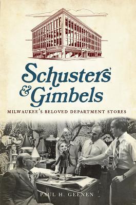 Schuster's and Gimbels: Milwaukee's Beloved Department Stores by Paul H ...