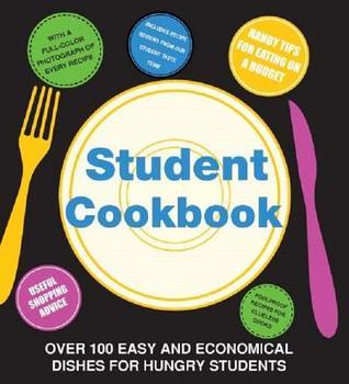 Student Cookbook: Over 100 Easy and Econmical Dish for Hungry Students ...