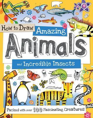 How to Draw Amazing Animals and Incredible Insects: A Drawing Book for ...