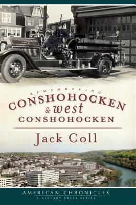 Remembering Conshohocken and West Conshohocken by Jack Coll | Goodreads