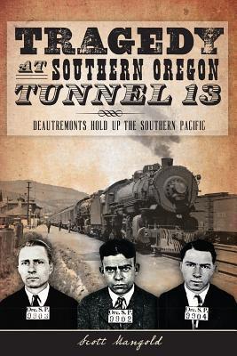 Tragedy at Southern Oregon Tunnel 13: DeAutremonts Hold Up the Southern ...