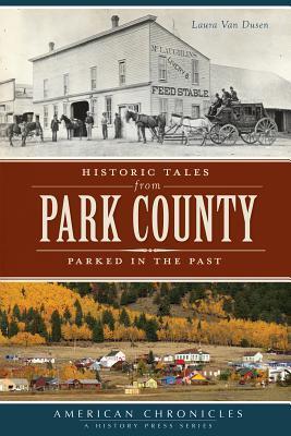 Historic Tales from Park County:: Parked in the Past by Laura Dusen ...