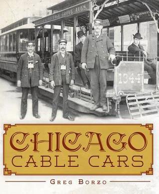 Chicago Cable Cars by Greg Borzo | Goodreads
