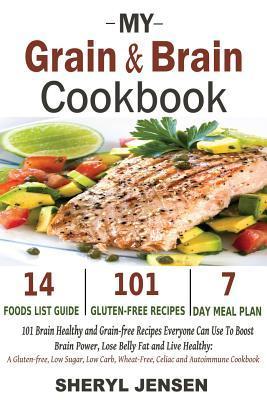 My Grain & Brain Cookbook: 101 Brain Healthy and Grain-Free Recipes ...