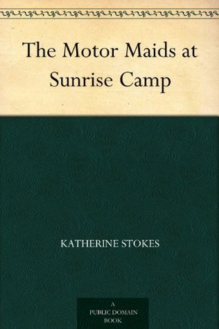 The Motor Maids at Sunrise Camp by Katherine Stokes | Goodreads
