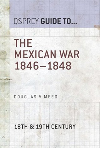 The Mexican War 1846–1848 by Douglas V. Meed | Goodreads