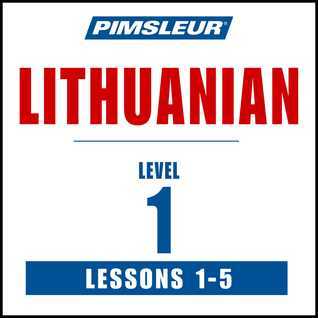Pimsleur Lithuanian Level 1 Lessons 1-5: Learn to Speak and Understand Lithuanian with Pimsleur ...