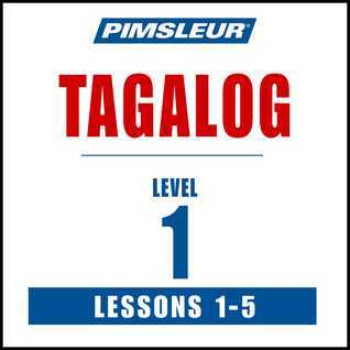 Pimsleur Tagalog Level 1 Lessons 1-5: Learn to Speak and Understand ...