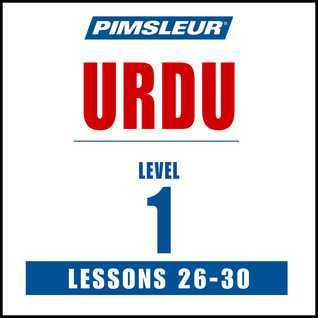 Pimsleur Urdu Level 1 Lessons 26-30: Learn to Speak and Understand Urdu ...