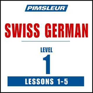 Pimsleur Swiss German Level 1 Lessons 1-5: Learn to Speak and ...