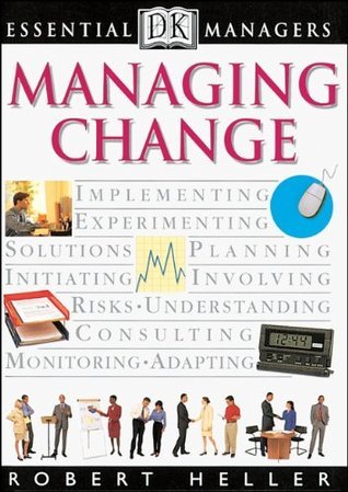 DK Essential Managers: Managing Change by Robert Heller | Goodreads