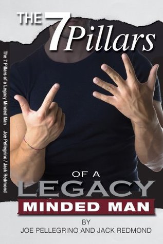 The 7 Pillars of a Legacy Minded Man by Jack Redmond | Goodreads