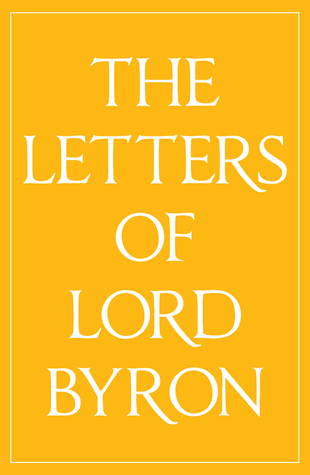 The Letters of Lord Byron by Lord Byron | Goodreads