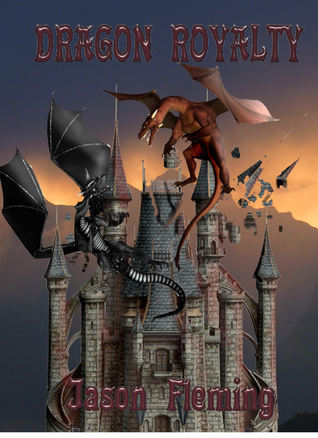 Dragon Royalty by Jason R. Fleming | Goodreads