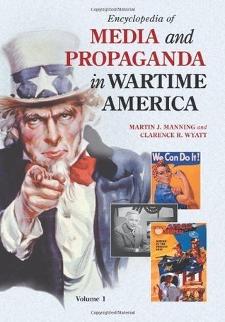 Media and Propaganda in Wartime America, Encyclopedia of by Martin ...