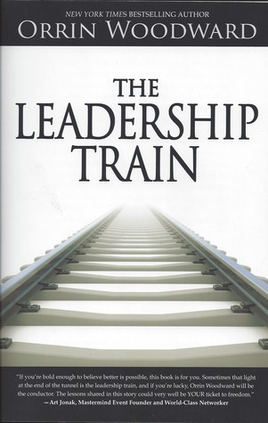 The Leadership Train by Orrin Woodward | Goodreads