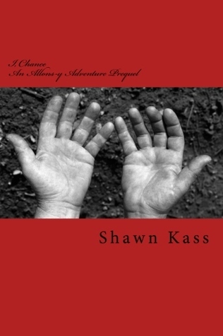 I, Chance: An Allons-y Adventure Prequel by Shawn Kass | Goodreads