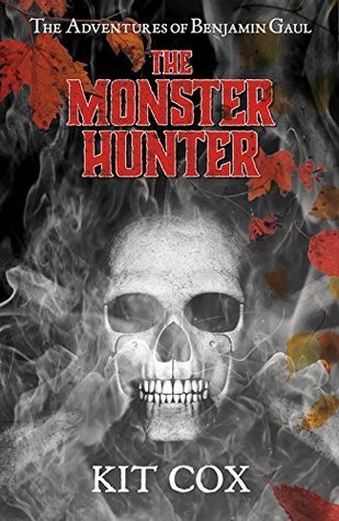The Monster Hunter: The Adventures of Benjamin Gaul by Kit Cox | Goodreads