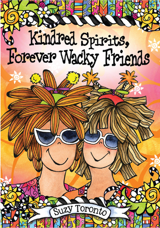 Kindred Spirits, Forever Wacky Friends by Suzy Toronto, A Sweet and ...