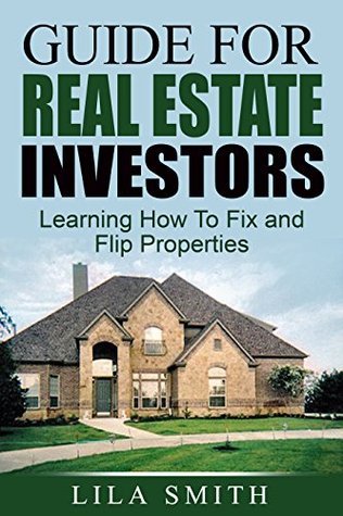 Guide For Real Estate Investors: Learning How To Fix and Flip Property ...
