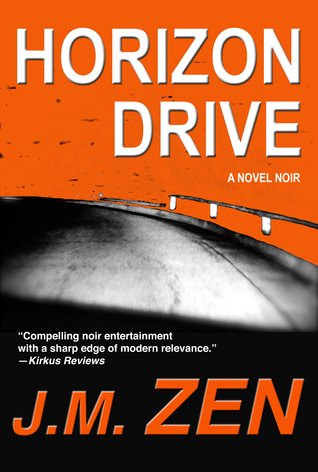 Horizon Drive: A Novel Noir by J.M. Zen | Goodreads