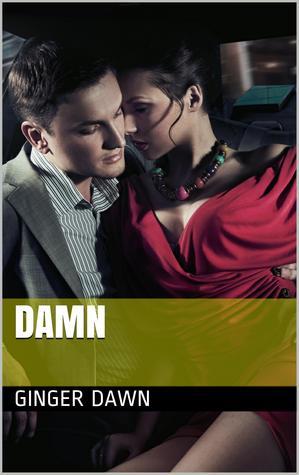 Damn by Ginger Dawn | Goodreads