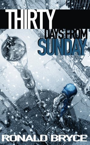 Thirty Days From Sunday by Ronald Bryce | Goodreads