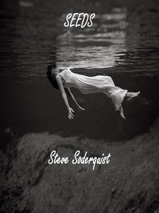 Seeds by Steve Soderquist | Goodreads