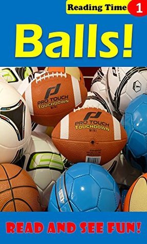 Balls! A Children's Reading Time Level 1 Book by Amory Edwards | Goodreads