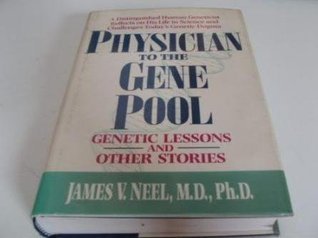 Physician to the Gene Pool: Genetic Lessons and Other Stories by James ...