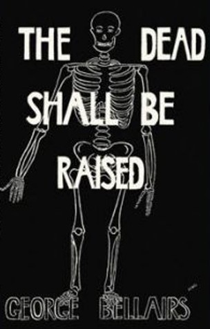 The Dead Shall Be Raised by George Bellairs | Goodreads
