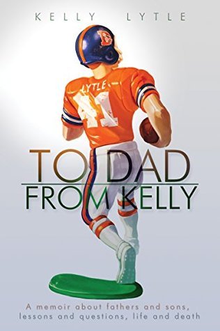 To Dad, From Kelly by Kelly Lytle | Goodreads